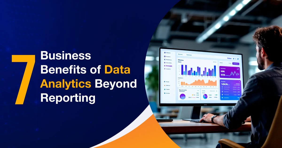 7 Business Benefits of Data Analytics Beyond Reporting